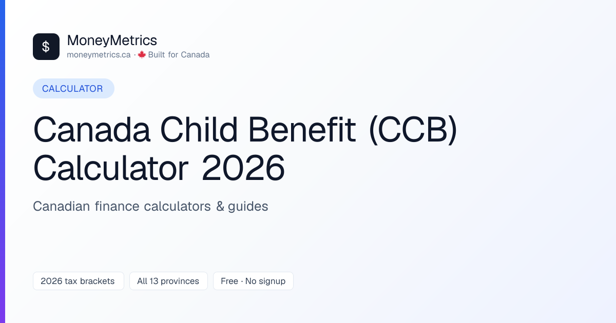 Canada Child Benefit (CCB) Calculator 2026 | MoneyMetrics
